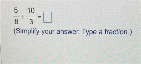 Solved Simplify Your Answer Type A Fraction Chegg