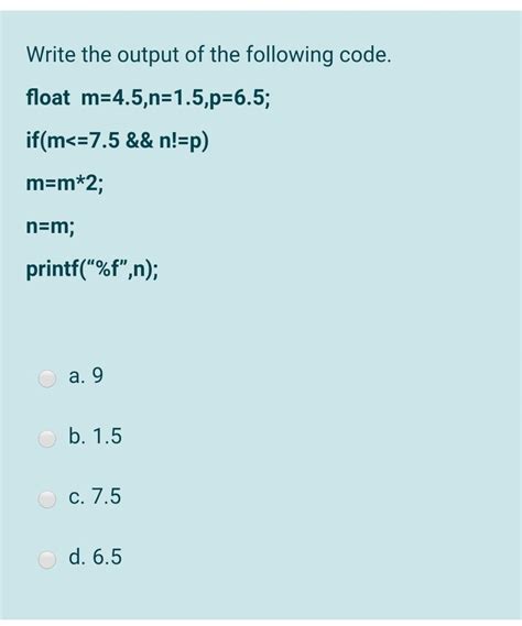solved write the output of the following code float