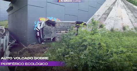 Video Así Volcó Un Auto En Accidente En El Periférico Ecológico De