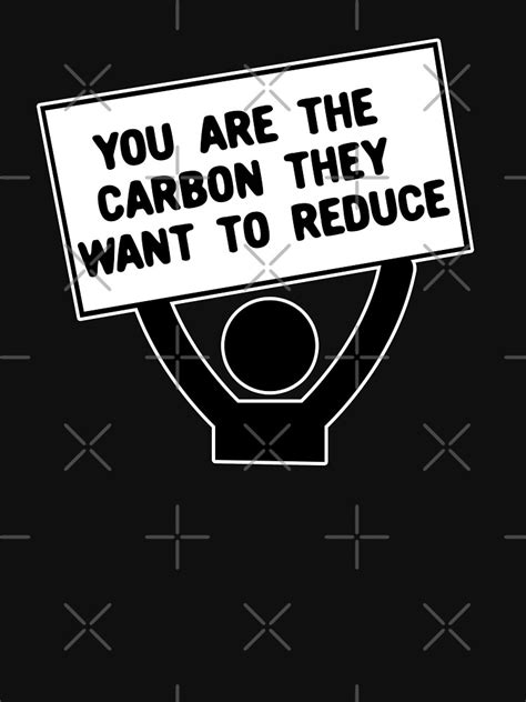 You Are The Carbon They Want To Reduce Essential T Shirt For Sale By