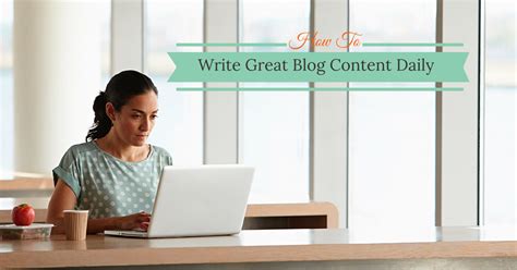How To Write Great Blog Content Daily Elizabeth Oliva