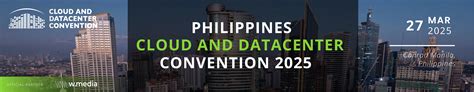 Join The Philippines Cloud And Datacenter Convention 2025 To Connect Innovate And Lead Join