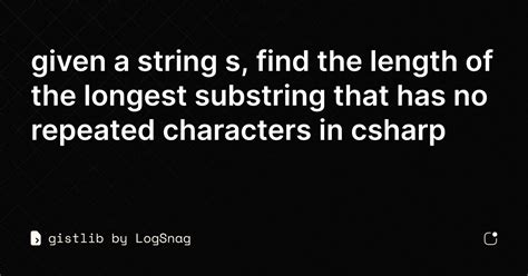 Gistlib Given A String S Find The Length Of The Longest Substring