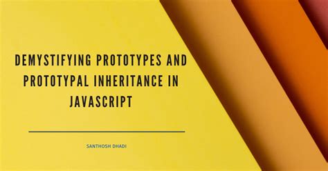 Santhosh D On Linkedin Demystifying Prototypes And Prototypal Inheritance In Javascript