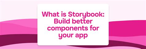 what is storybook build better components for your app