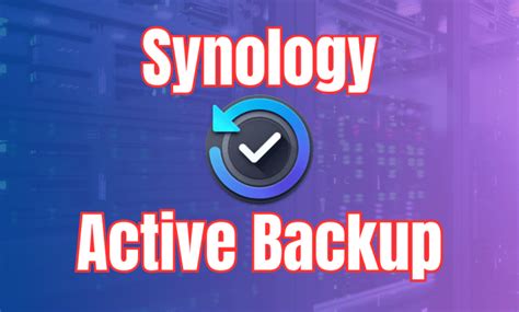 Synology Active Backup For Business Best Home Server Backup Virtualization Howto