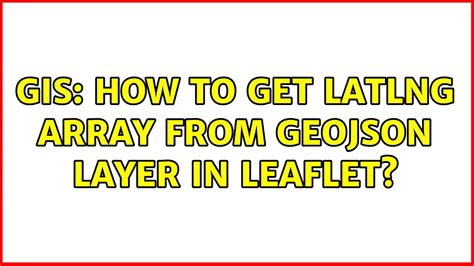 Gis How To Get Latlng Array From Geojson Layer In Leaflet Youtube