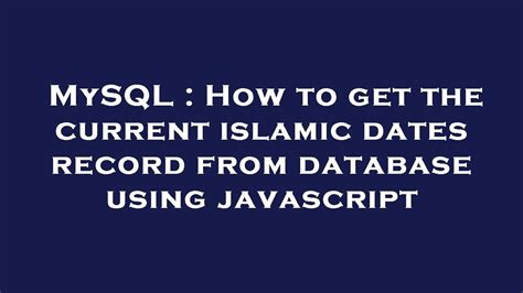Mysql How To Get The Current Islamic Dates Record From Database Using Javascript Youtube