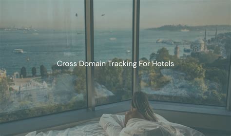 How To Set Up Cross Domain Tracking For Hotels Userguest
