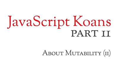 11 About Mutability 2 Javascript Koans