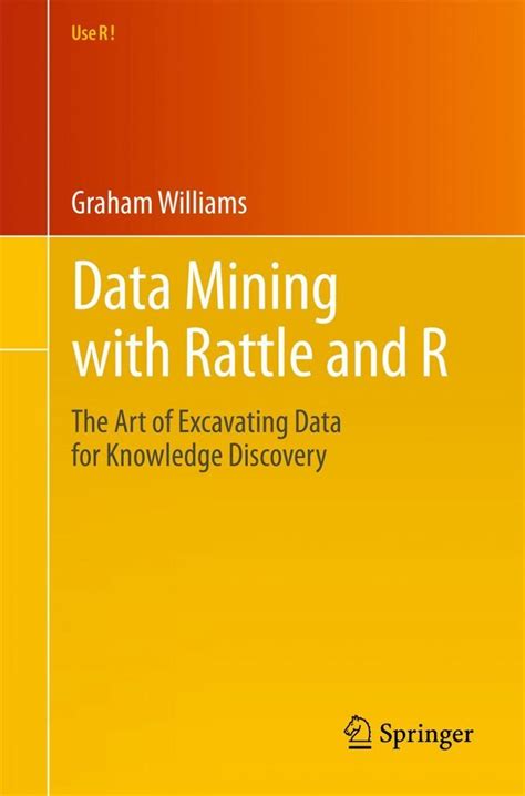 Data Mining With Rattle And R The Art Of Excavating Data For Knowledge Discovery NHBS