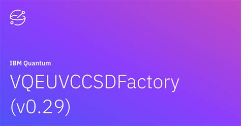 vqeuvccsdfactory v0 29 ibm quantum documentation