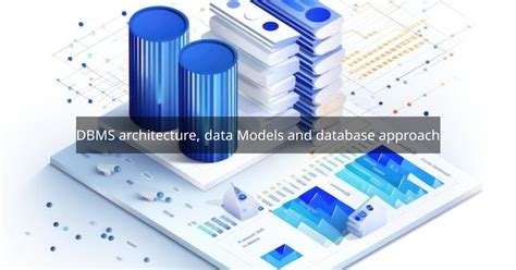 Dbms Architecture Data Models And Database Approach