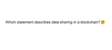 Which Statement Describes Data Sharing In A Blockchain