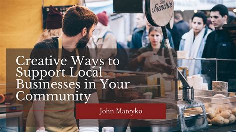 Creative Ways To Support Local Businesses In Your Community John