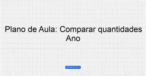 Plano De Aula Comparar Quantidades De Objetos De Dois Conjuntos Por