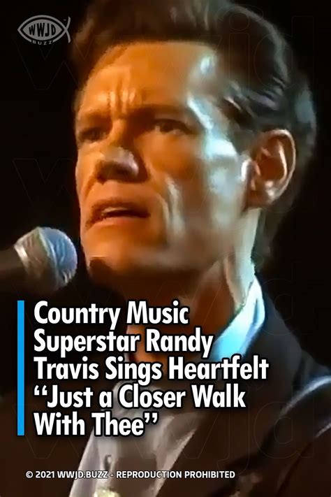 Country Music Superstar Randy Travis Sings Heartfelt “just A Closer