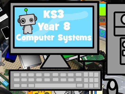 Ks3 Computer Science Computer Systems Year 8 Teaching Resources