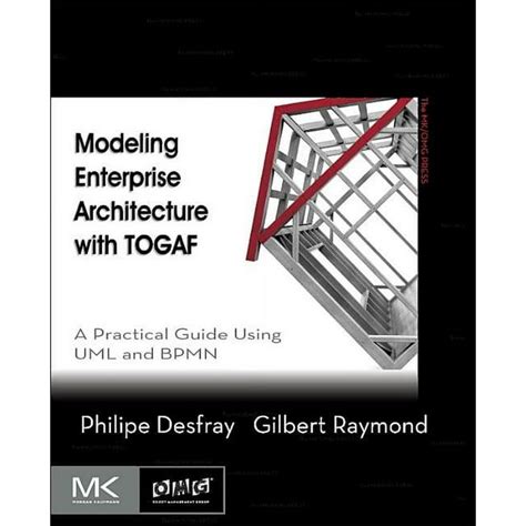 Mkomg Press Modeling Enterprise Architecture With Togaf A Practical Guide Using Uml And Bpmn