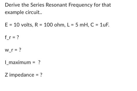 Derive The Series Resonant Frequency For That Example Chegg Com