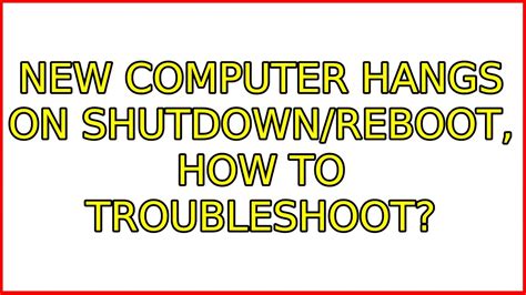 New Computer Hangs On Shutdownreboot How To Troubleshoot 5