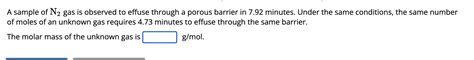 Solved A Sample Of N2 Gas Is Observed To Effuse Through A