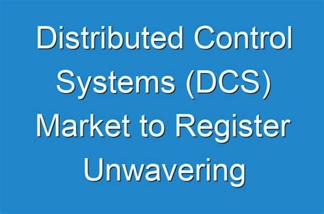 Distributed Control Systems Dcs Market To Register Unwavering Growth During To 2027 Guides