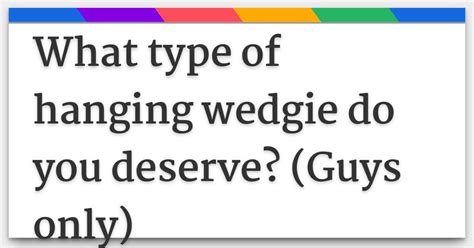 Results What Type Of Hanging Wedgie Do You Deserve Guys Only