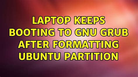 Laptop Keeps Booting To GNU GRUB After Formatting Ubuntu Partition Solutions YouTube