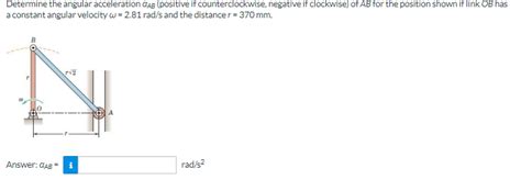 solved determine the angular acceleration αab positive if