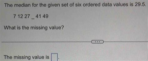 solved the median for the given set of six ordered data values is 29 5