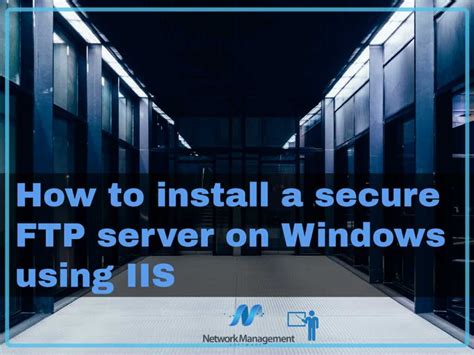 Installing A Secure FTP Server On Windows Using IIS In 2025