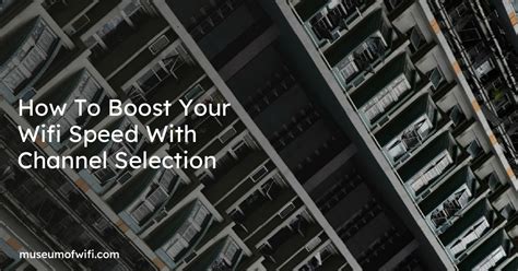 How To Boost Your Wifi Speed With Channel Selection