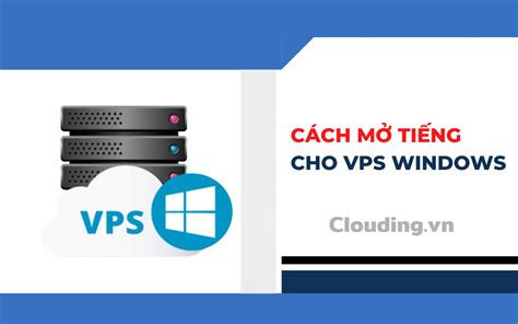 Mở Tiếng Cho Vps Windows