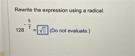 Solved Rewrite The Expression Using A Radical128 57do Not
