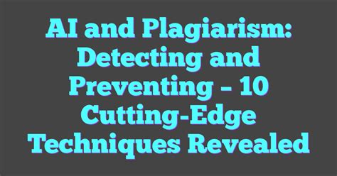 Ai And Plagiarism Detecting And Preventing 10 Cutting Edge Techniques Revealed