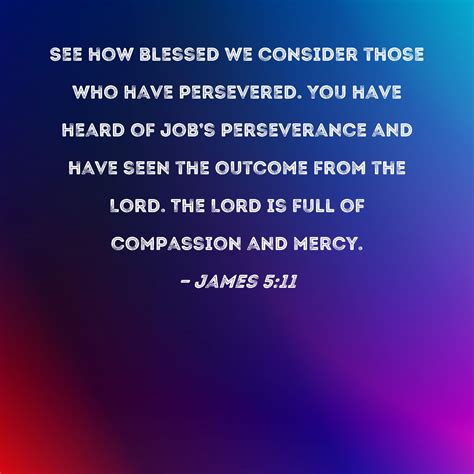 James 511 See How Blessed We Consider Those Who Have Persevered You