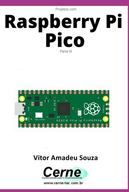 Projetos Com Raspberry Pi Pico Parte Iii Por Vitor Amadeu Souza