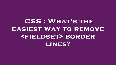 Css Whats The Easiest Way To Remove Fieldset Border Lines Youtube