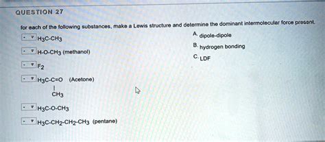 SOLVED: Lewis structure and determine the dominant intermolecular force present for each of the ...