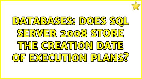 Databases Does Sql Server 2008 Store The Creation Date Of Execution