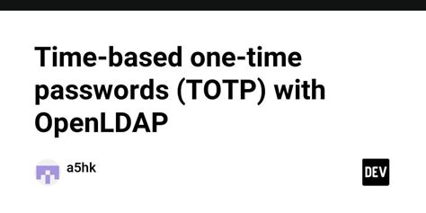 Time Based One Time Passwords Totp With Openldap Rdevto