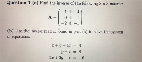 Solved Question 1 A Find The Inverse Of The Following 3 X Chegg Com