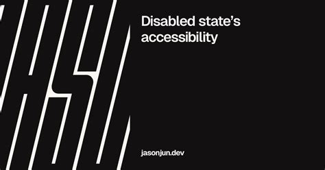 Disabled States Accessibility Jason Jun