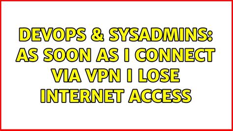 Devops And Sysadmins As Soon As I Connect Via Vpn I Lose Internet Access