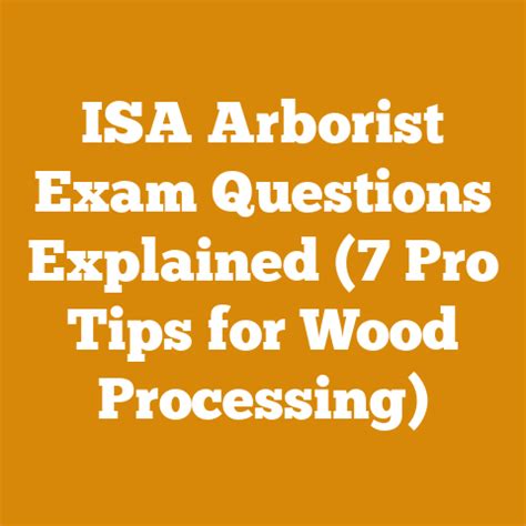 Isa Arborist Exam Questions Explained 7 Pro Tips For Wood Processing