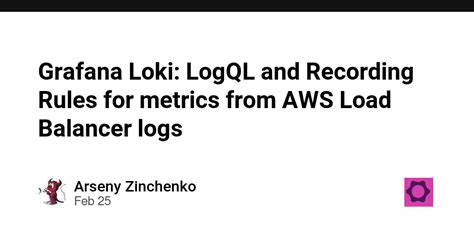 Grafana Loki Logql And Recording Rules For Metrics From Aws Load Balancer Logs The Ops