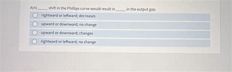 Solved A N ﻿shift In The Phillips Curve Would Result In Q