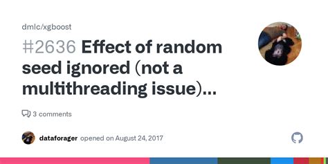 Effect Of Random Seed Ignored Not A Multithreading Issue · Issue 2636 · Dmlcxgboost · Github