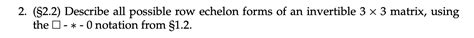 Solved 2 S22 Describe All Possible Row Echelon Forms Of